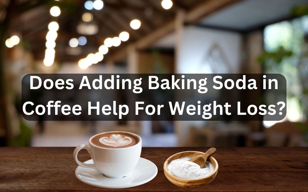 Does Adding Baking Soda in Coffee Help For Weight Loss?